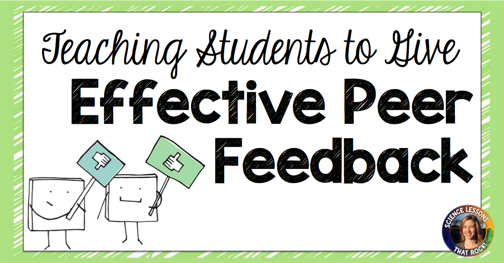 Teaching Students To Give Effective Peer Feedback Science Lessons Teaching Students To Give Effective Peer Feedback Science Lessons